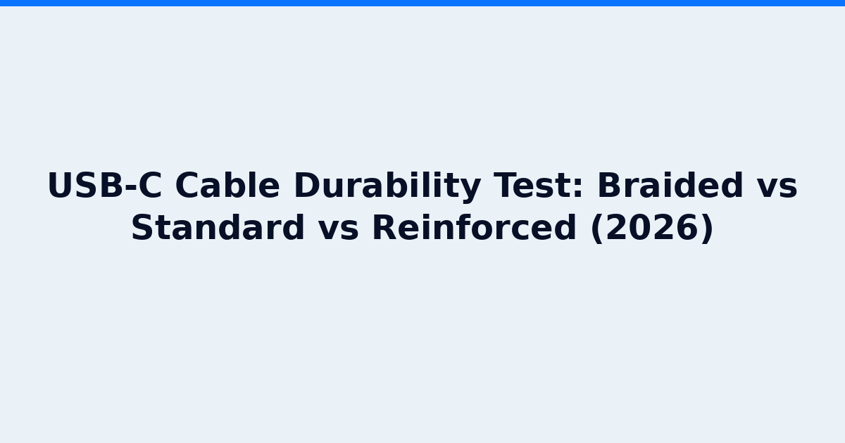 USB-C Cable Durability Test: Braided vs Standard vs Reinforced (2026 ...
